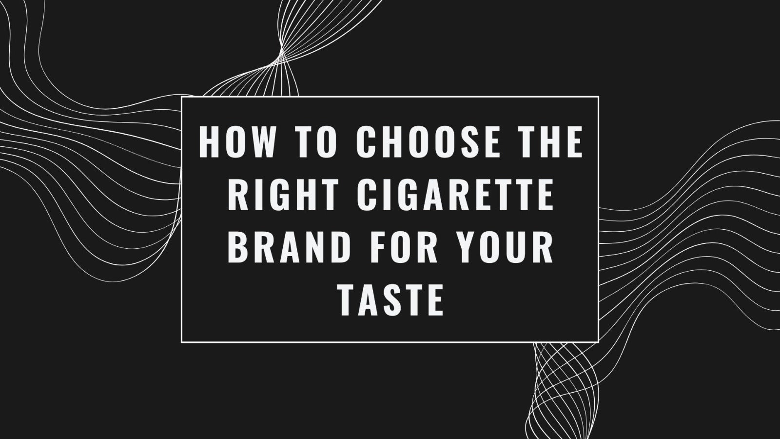 How to Choose the Right Cigarette Brand for Your Taste – Australia Cig ...