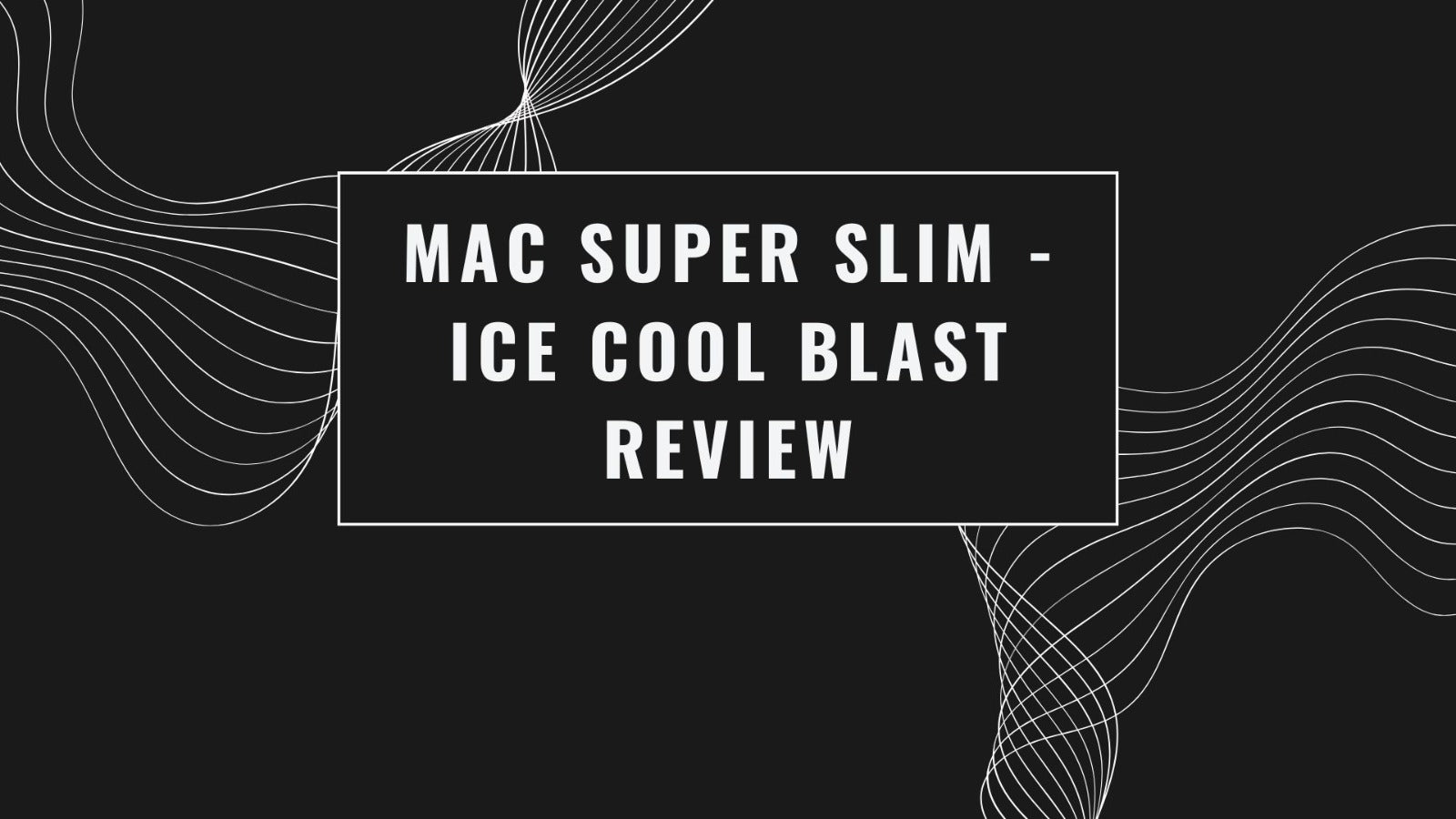 Mac Super Slim - Ice Cool Blast Review – Australia Cig Delivery